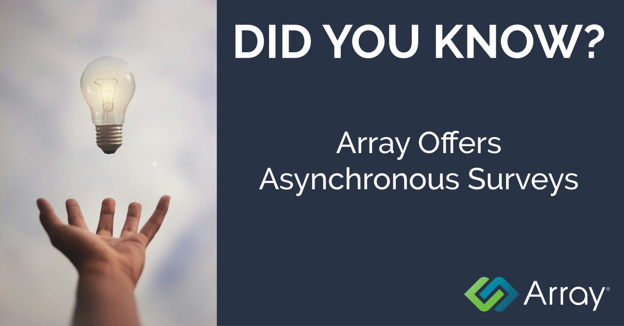 Did you know: Array Offers Asynchronous Surveys