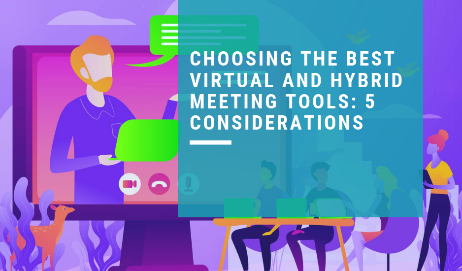 Choosing the Best Virtual and Hybrid Meeting Tools: 5 Considerations