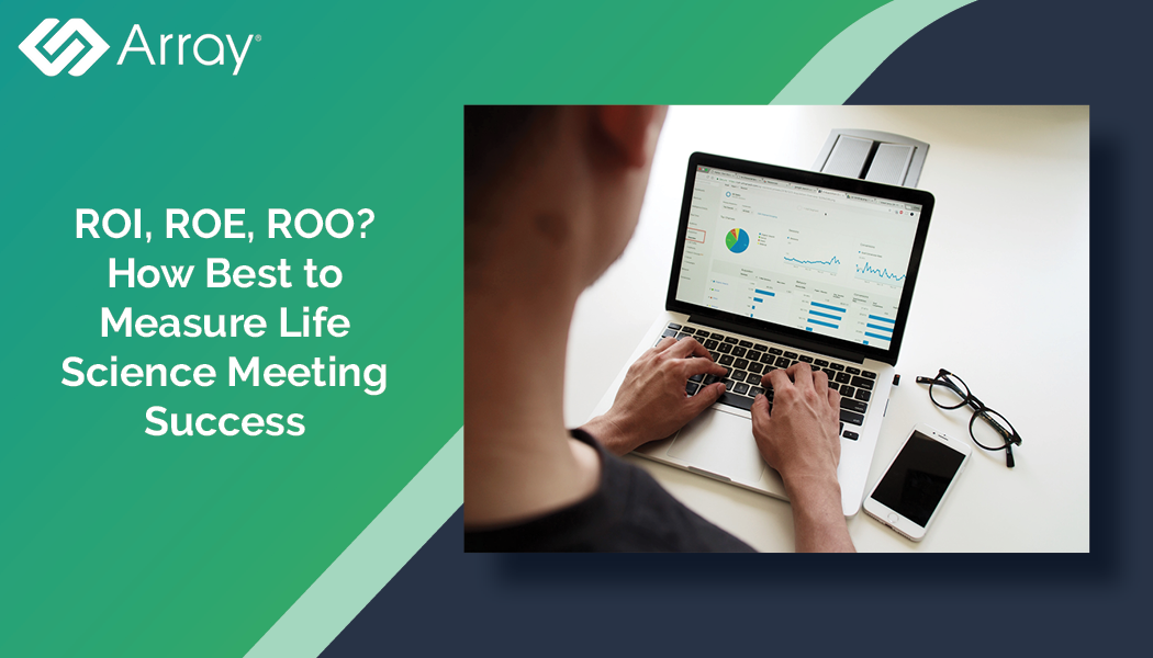ROI, ROE, ROO? How Best to Measure Life Science Meeting Success